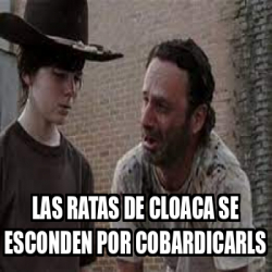 Meme Personalizado - las ratas de cloaca se esconden por cobardicarls ...