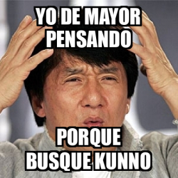 Meme Jackie Chan - Yo de mayor pensando Porque busque kunno - 33146483