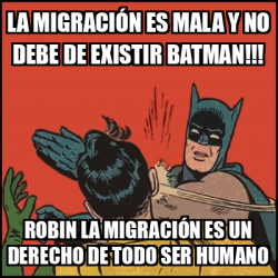 Meme Batman slaps Robin - la migración es mala y no debe de existir ...