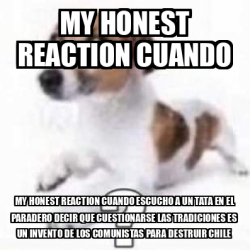 Meme Personalizado - my honest reaction cuando my honest reaction ...