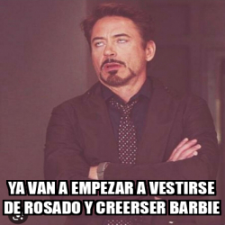 Meme Personalizado - Ya van a empezar a vestirse de rosado y creerser ...