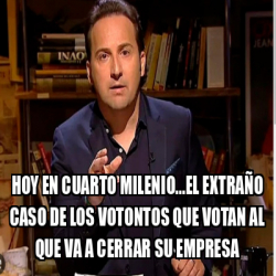 Meme Personalizado - hoy en cuarto milenio...el extraño caso de los ...