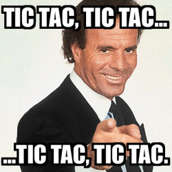 Meme Julio Iglesias - Tic tac, tic tac... ...tic tac, tic tac. - 33149882