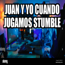 Meme Personalizado - Juan y yo cuando jugamos stumble - 33149936