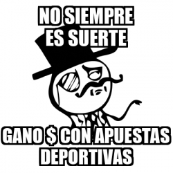 Meme Feel Like A Sir - No siempre es suerte gano $ con apuestas ...
