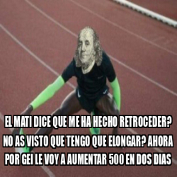 Meme Personalizado - El mati dice que me ha hecho retroceder? no as ...