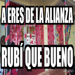Meme Personalizado - A eres de la alianza Rubí que bueno - 33150468