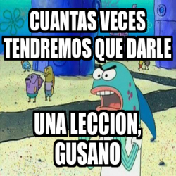 Meme Personalizado - Cuantas veces tendremos que darle Una leccion ...