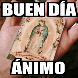 Meme Personalizado - Buen día Ánimo - 33151079