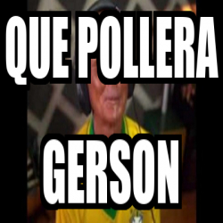 Meme Personalizado - Que pollera Gerson - 33151675