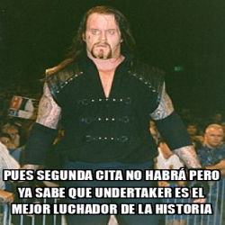 Meme Personalizado - Pues segunda cita no habrá pero ya sabe que ...