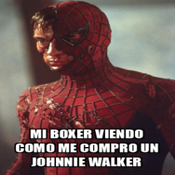 Meme Personalizado - Mi boxer viendo como me compro un Johnnie Walker ...