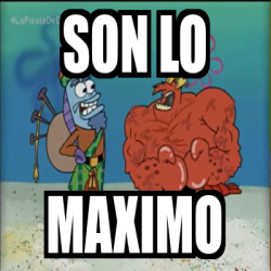 Meme Personalizado - SON LO MAXIMO - 33152456