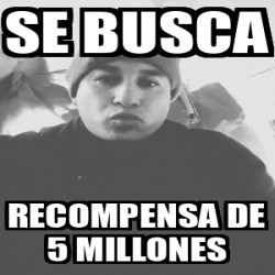 Meme Personalizado - Se busca Recompensa de 5 millones - 33152976