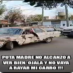 Meme Personalizado - Puta madre No alcanzo a ver bien, ojala y no vaya ...