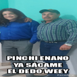 Meme Personalizado - Pinchi enano ya sácame el dedo weey - 33154716