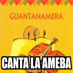 Meme Personalizado - Canta la ameba - 33154840