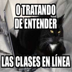 Meme Personalizado - o tratando de entender las clases en línea - 33154852