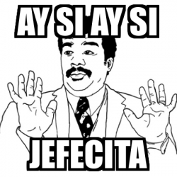 Meme Ay Si - Ay si ay si Jefecita - 33155160