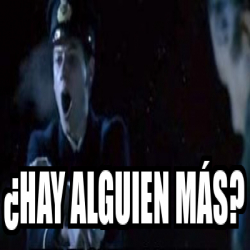 Meme Personalizado - ¿Hay alguien más? - 33155780