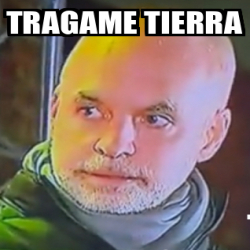 Meme Personalizado - Tragame tierra - 33155838