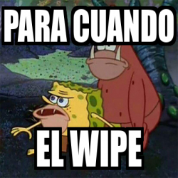 Meme Personalizado - para cuando el wipe - 33156851