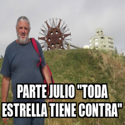 Meme Personalizado - parte julio "toda estrella tiene contra" - 33156957