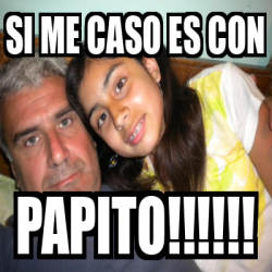Meme Personalizado - si me caso es con papito!!!!!! - 33157105
