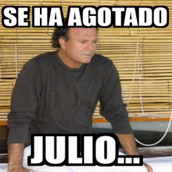 Meme Personalizado - Se ha agotado Julio... - 33157250