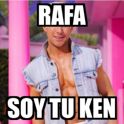 Meme Personalizado - Rafa Soy Tu Ken - 33157510