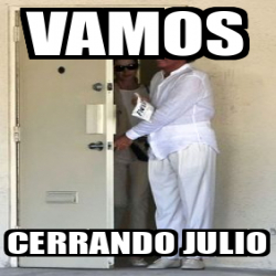 Meme Personalizado - vamos cerrando julio - 33157766