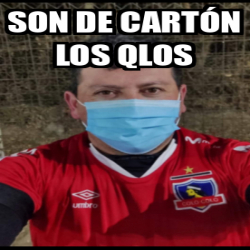 Meme Personalizado - Son de cartón los qlos - 33159957