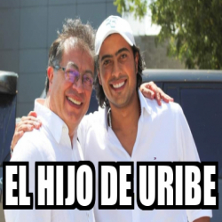Meme Personalizado - El HIJO DE URIBE - 33160499
