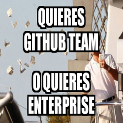 Meme Personalizado - quieres github team o quieres enterprise - 33160908