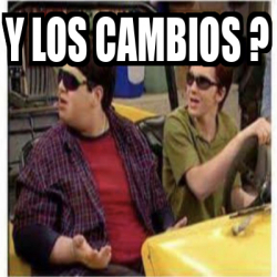 Meme Personalizado - Y los cambios ? - 33161457