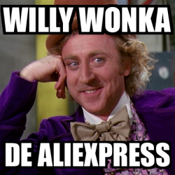 Meme Willy Wonka - Willy Wonka De aliexpress - 33161794