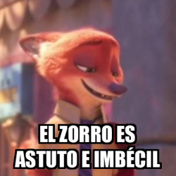 Meme Personalizado - El zorro es astuto e imbécil - 33161964