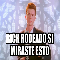 Meme Personalizado - Rick Rodeado si miraste esto - 33161983