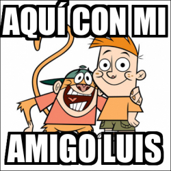 Meme Personalizado - Aquí con mi Amigo luis - 33162177