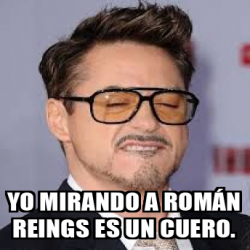 Meme Personalizado - Yo mirando a Román Reings es un cuero. - 33163806