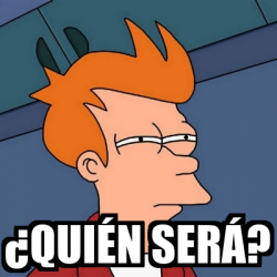 Meme Futurama Fry - ¿QUIÉN SERÁ? - 33164259