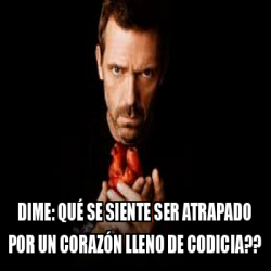 Meme Personalizado - dime: qué se siente ser atrapado por un corazón ...