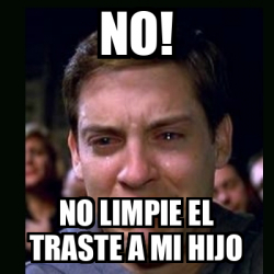 Meme crying peter parker - no! no limpie el traste a mi hijo - 33165490