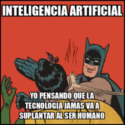 Meme Batman slaps Robin - Inteligencia Artificial yo pensando que la ...