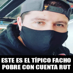 Meme Personalizado - Este es el típico facho pobre con cuenta rut ...