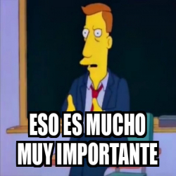 Meme Personalizado - Eso es mucho muy importante - 33166208