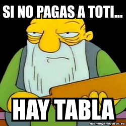 Meme Personalizado - Si no pagas a Toti… - 33166346