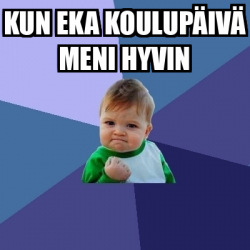 Meme Bebe Exitoso - Kun eka koulupäivä meni hyvin - 33166464