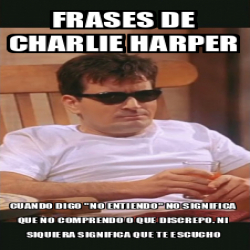 Meme Personalizado - Frases de Charlie Harper Cuando digo "no entiendo ...