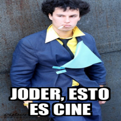 Meme Personalizado - joder, esto es cine - 33167094